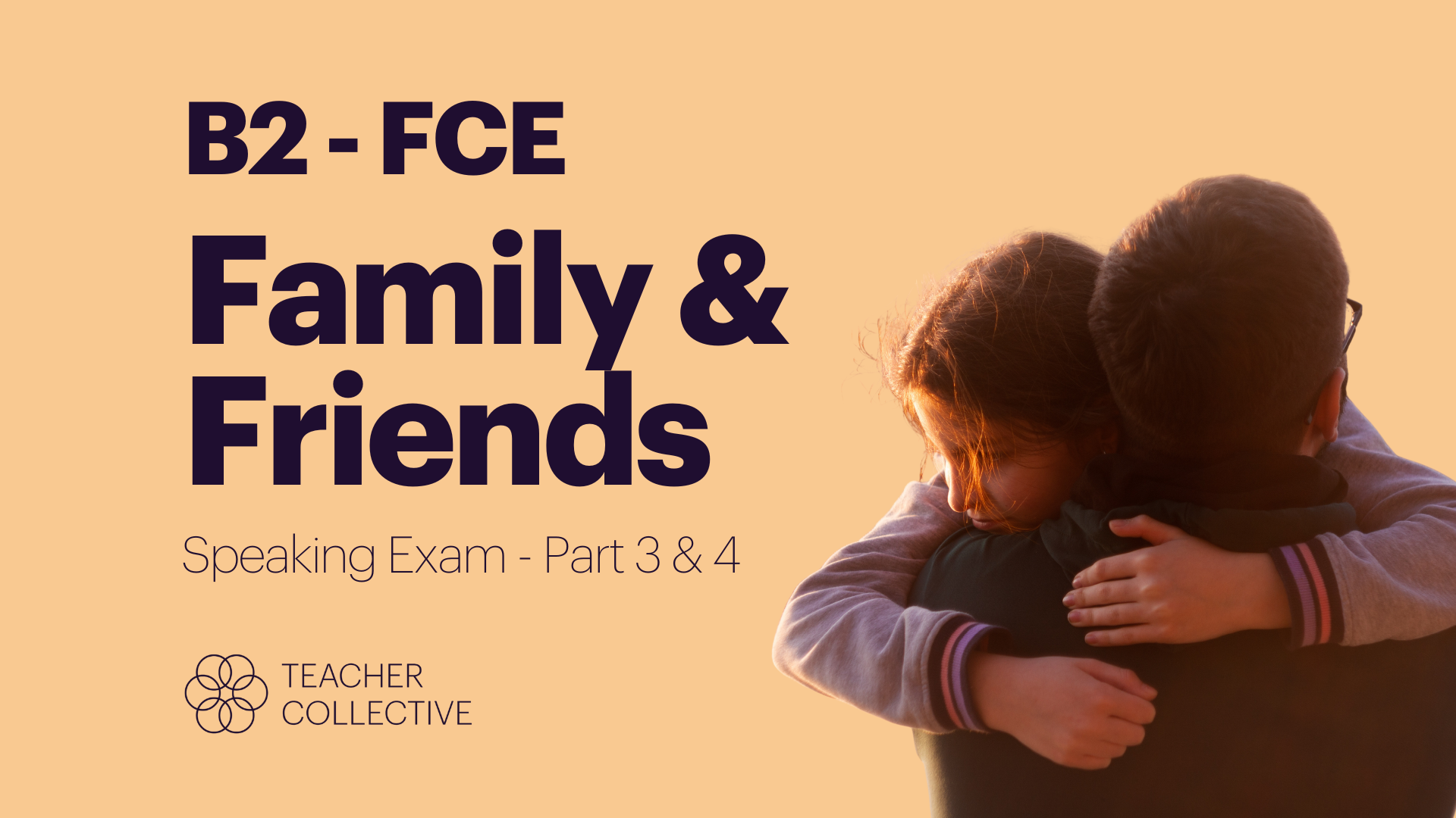 Family & Friends (Speaking Part 3 & 4) - B2 - Teacher Collective